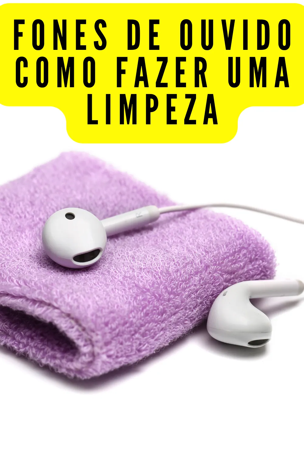 Fones De Ouvido: Guia Completo Para Limpeza Eficaz Em Poucos Passos